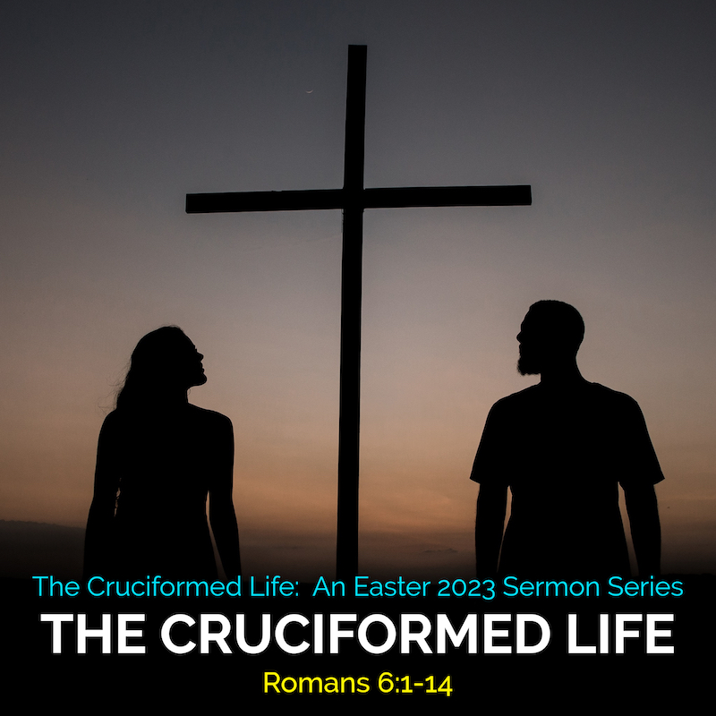 The Cruciformed Life (Romans 6:1-14) - Northminster Evangelical ...